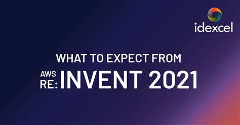 what to expect from aws re invent 2021 blog idexcel
