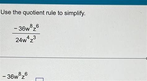[answered] use the quotient rule to simplify 36w8z6 24w4z 36w8z6 kunduz