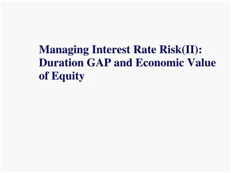 Ppt Managing Interest Rate Risk Ii Duration Gap And Economic Value