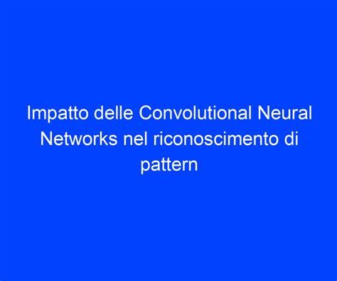 Impatto Delle Convolutional Neural Networks Nel Riconoscimento Di