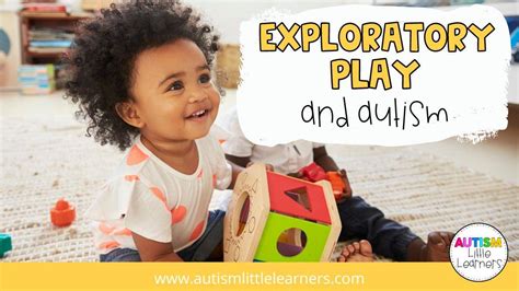 Exploratory Play And Autism Autism Little Learners