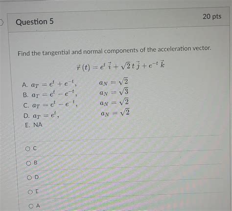 Solved Find The Tangential And Normal Components Of The