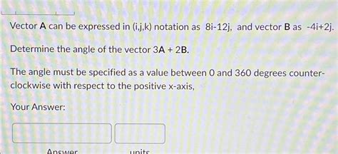 Solved Vector A Can Be Expressed In I J K Notation As Chegg