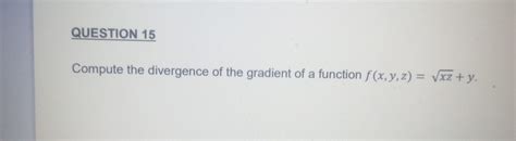 solved compute the divergence of the gradient of a function