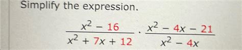 Solved Simplify the expression.x2-16x2+7x+12*x2-4x-21x2-4x | Chegg.com