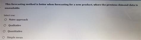 Solved This Forecasting Method Is Better When Forecasting Chegg Com