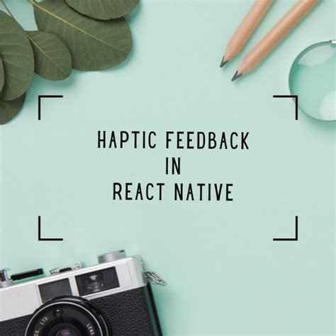 how to generate haptic feedback in react native instamobile