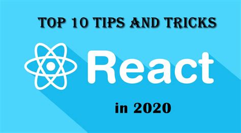 Top 10 Tips And Tricks For Reactjs Developers In 2020