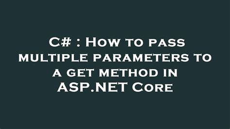 C How To Pass Multiple Parameters To A Get Method In Aspnet Core Youtube