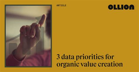 3 Data Priorities For Organic Value Creation