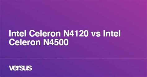 Intel Celeron N4120 Vs Intel Celeron N4500 What Is The Difference
