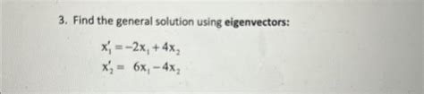 Solved 3 Find The General Solution Using Eigenvectors Solved 3 Find The General Solution Using Eigenvectors