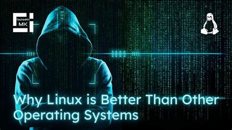 Why Linux Is Better Than Other Operating Systems Techwithmk