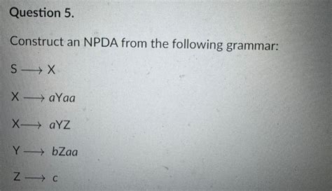 Solved Question 5construct An Npda From The Following