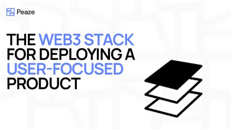 The Web3 Stack For Deploying A User Focused Product By Peaze
