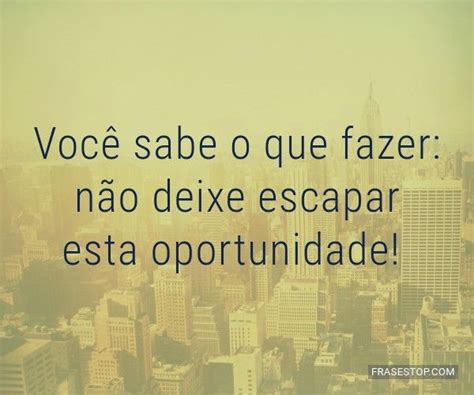 Voc Sabe O Que Fazer N O Deixe Escapar Esta Frasestop