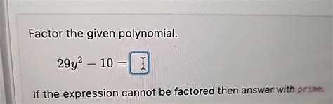 solved factor the given polynomial 29y2 10 if the expression