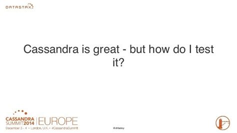 Cassandra Summit Eu 2014 Testing Cassandra Applications Cassandra Summit Eu 2014 Testing Cassandra Applications