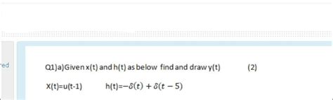 Solved Fed Q1 A Givenx T And H T As Below Find And Draw Chegg Com