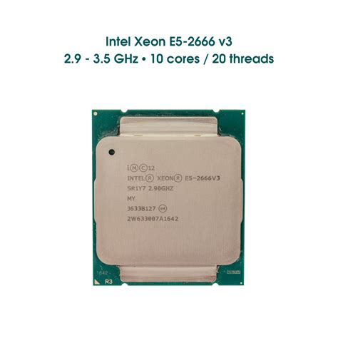 CPU Intel Xeon E5-2666 v3 / 2.9 - 3.5 GHz / 10 cores - 20 threads