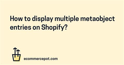 Display Multiple Metaobject Entries On Shopify Ecommerce Pot
