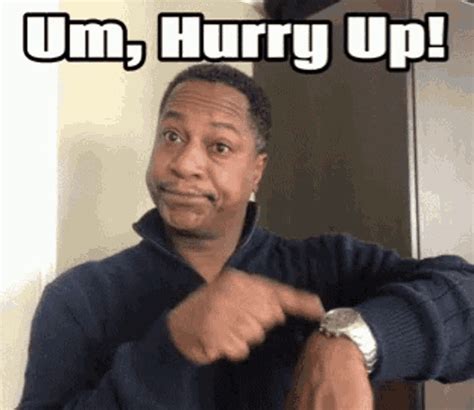 Hurry Up Faster Please  Hurry Up Faster Please Discover And Share S