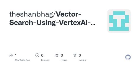 GitHub Theshanbhag Vector Search Using VertexAI TextEmbeddings