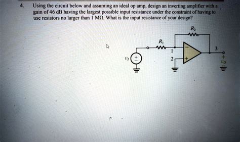 4 Using The Circuit Below And Assuming An Ideal Op Amp Design An Inverting Amplifier With A