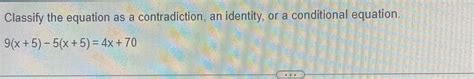 solved classify the equation as a contradiction an