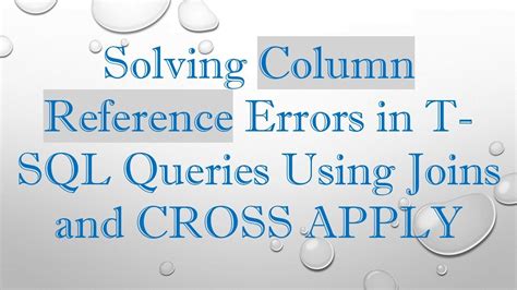 Solving Column Reference Errors In T Sql Queries Using Joins And Cross