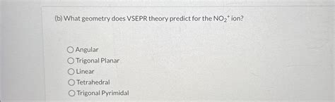 B What Geometry Does VSEPR Theory Predict For The Chegg Com