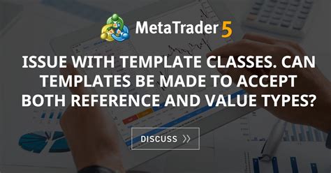 Issue With Template Classes Can Templates Be Made To Accept Both Reference And Value Types