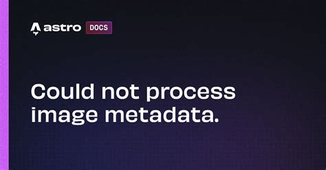 Could Not Process Image Metadata Docs