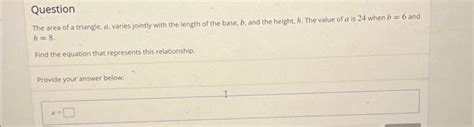 solved question the area of a triangle a varies jointly