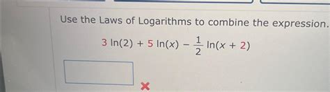 Solved Use The Laws Of Logarithms To Combine The Chegg Com