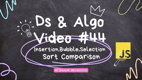 Insertionbubble And Selection Sort Comparison In Data Structures And Algo Javascript Video 44