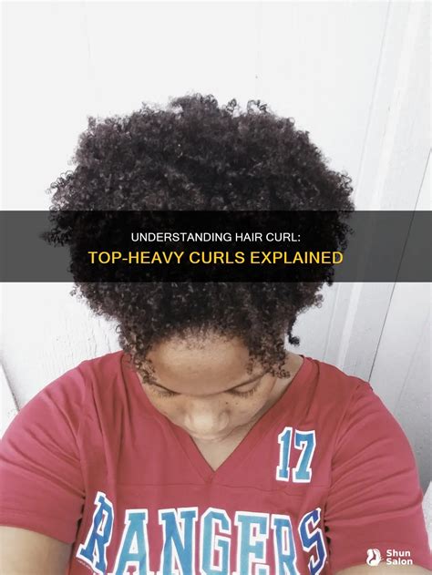 understanding hair curl top heavy curls explained shunsalon