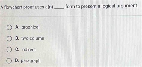 a flowchart proof uses a n form to present a logical argument a