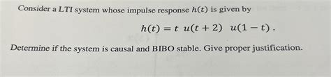 Solved Consider A LTI System Whose Impulse Response H T Is Chegg
