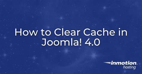 How To Clear Cache In Joomla InMotion Hosting