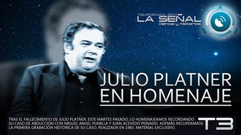 Julio Platner El Abducido En 1982 Homenajeado En La Señal Edenex