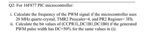 Solved Q2 For 16f877 Pic Microcontroller I Calculate The