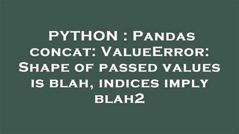 PYTHON Pandas Concat ValueError Shape Of Passed Values Is Blah Indices Imply Blah YouTube