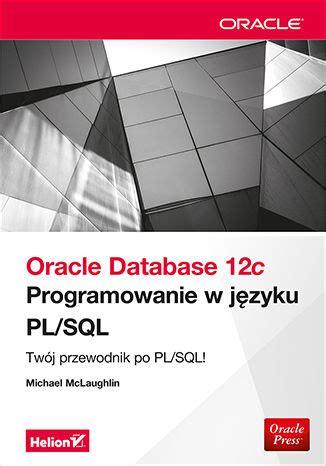 Oracle Database 12c. Programowanie w języku PL/SQL Michael McLaughlin ...
