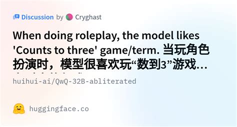 Huihui Ai QwQ B Abliterated When Doing Roleplay The Model Likes Counts To Three Game Term