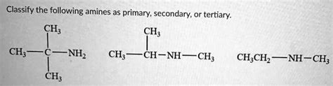 SOLVED: Classify the following amines as primary, secondary, or tertiary: CH3NH2, CH3CH2NH2 ...