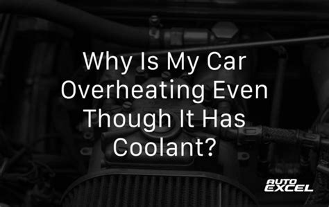 Why Is My Car Overheating Even Though It Has Coolant Auto Excel