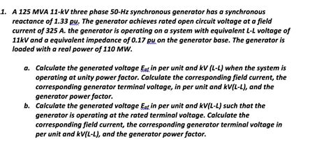 Solved A 125 Mva 11 Kv Three Phase 50 Hz Synchronous Generator Has A Synchronous Reactance Of 1