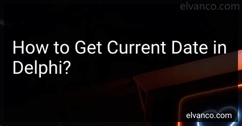 How To Get Current Date In Delphi In