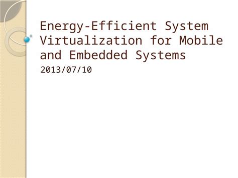 Pptx Energy Efficient System Virtualization For Mobile And Embedded